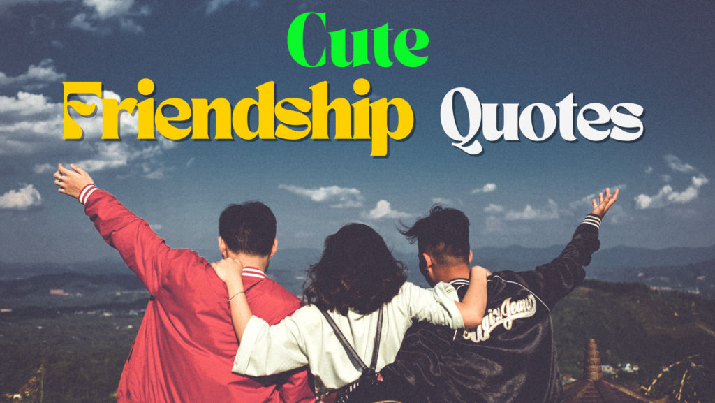 10 Cute Friendship Quotes and Sayings to Warm Your Heart - Gift Ideass