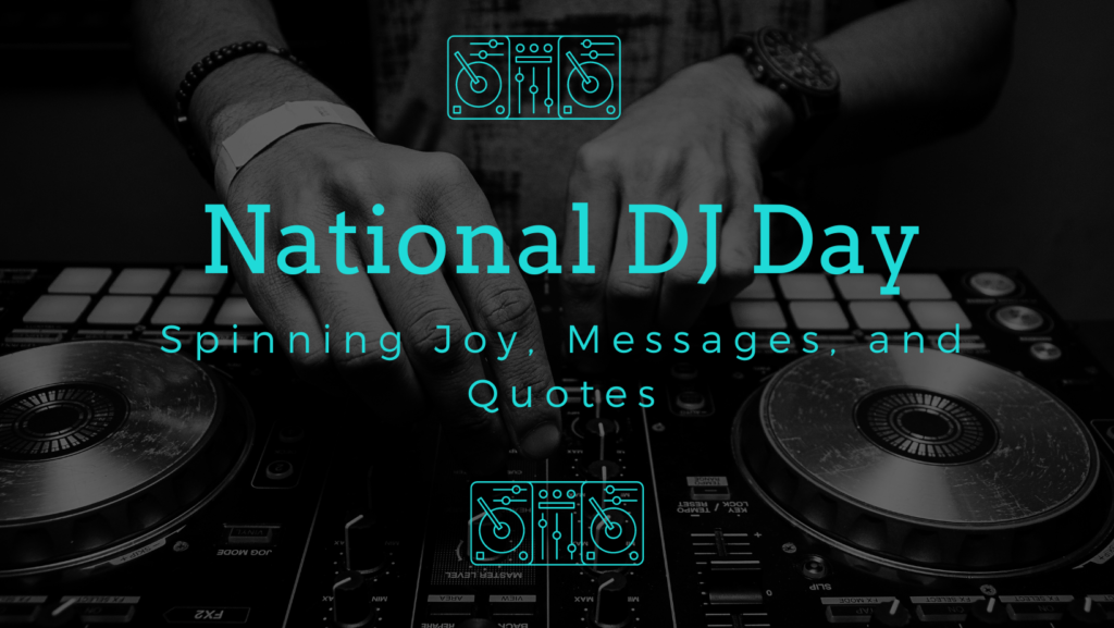 Celebrating National DJ Day: Spinning Joy, Beats, and Quotes - Gift Ideass