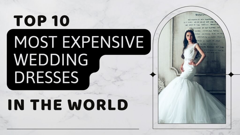 Top 10 most expensive wedding dress in the world - Gift Ideass